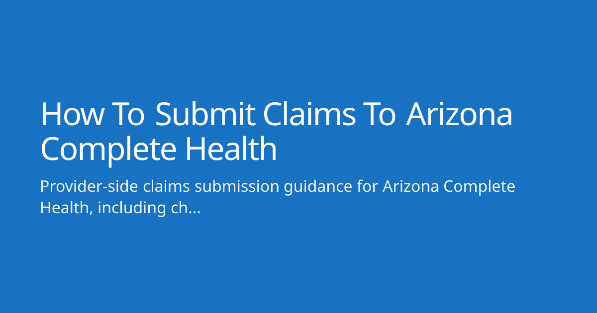 How To Submit Claims To Arizona Complete Health