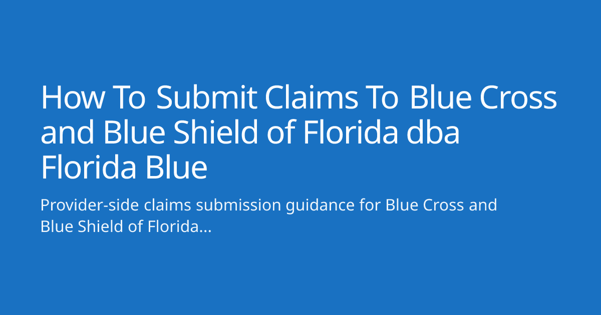 How To Submit Claims To Blue Cross and Blue Shield of Florida dba ...